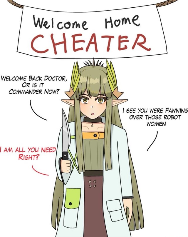 Welcome Home CHEATER WELCOME BACK DOCTOR, COMMANDER Now? LA I SEE YOU ...