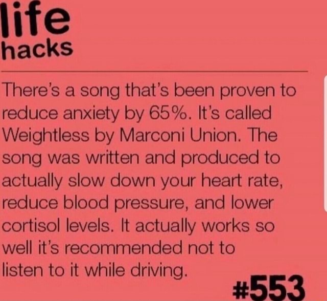 Hacks There's a song that's been proven to reduce anxiety by 65%. It's ...