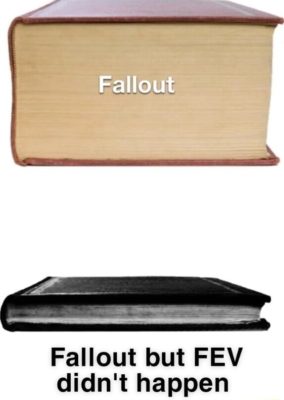 Fallout Fallout but FEV didn't happen - iFunny