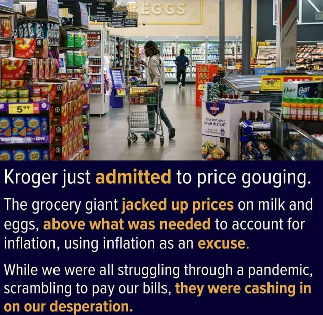 Kroger just admitted to price gouging. The grocery giant jacked up ...