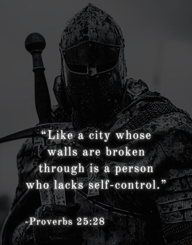 "Like city whose walls are broken through is a person who lacks galf ...