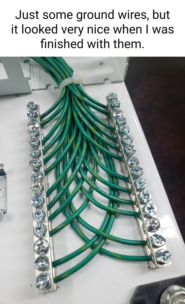 Just some ground wires, lout it looked very nice when I was finished ...