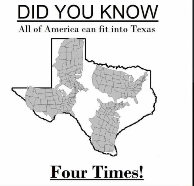 DID YOU KNOW All of America can fit into Texas Four Times! - iFunny