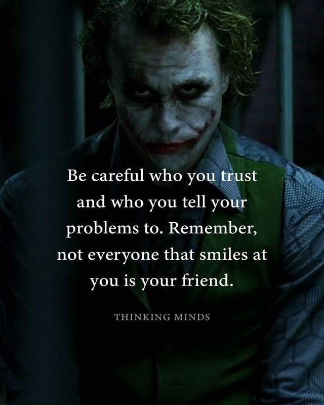 Be careful. 🤍 - Be careful who you trust and who you tell your problems ...