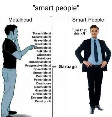 "smart people" Metalhead Smart People Turn that shit off Progressive ...