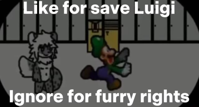 Like for save Luigi Ignore for furry rights - iFunny