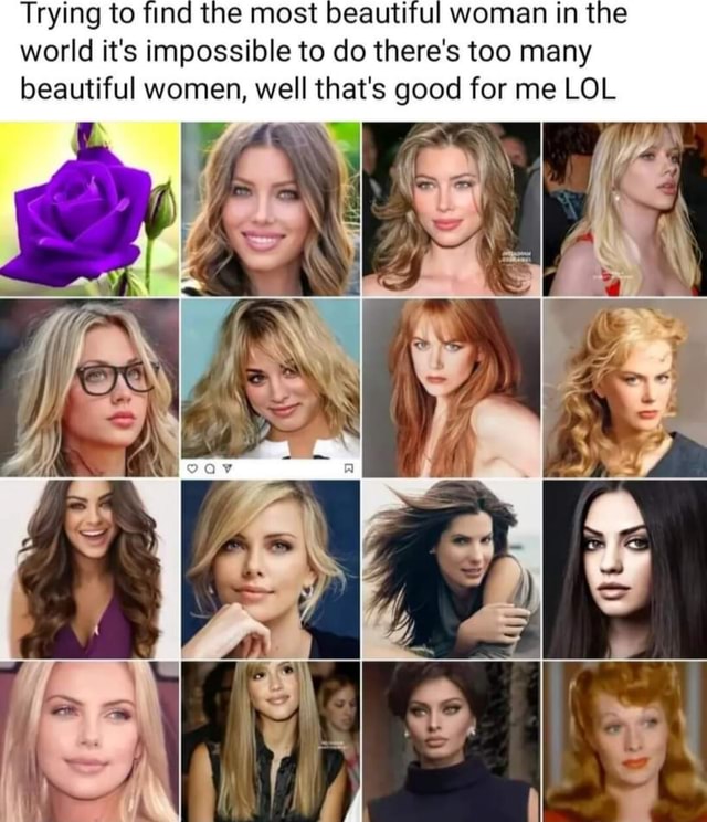 Trying to find the most beautiful woman in the world it's impossible to ...