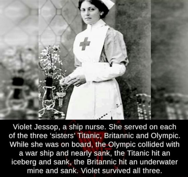 Violet Jessop. a ship nurse. She served on each of the three ‘sisters ...