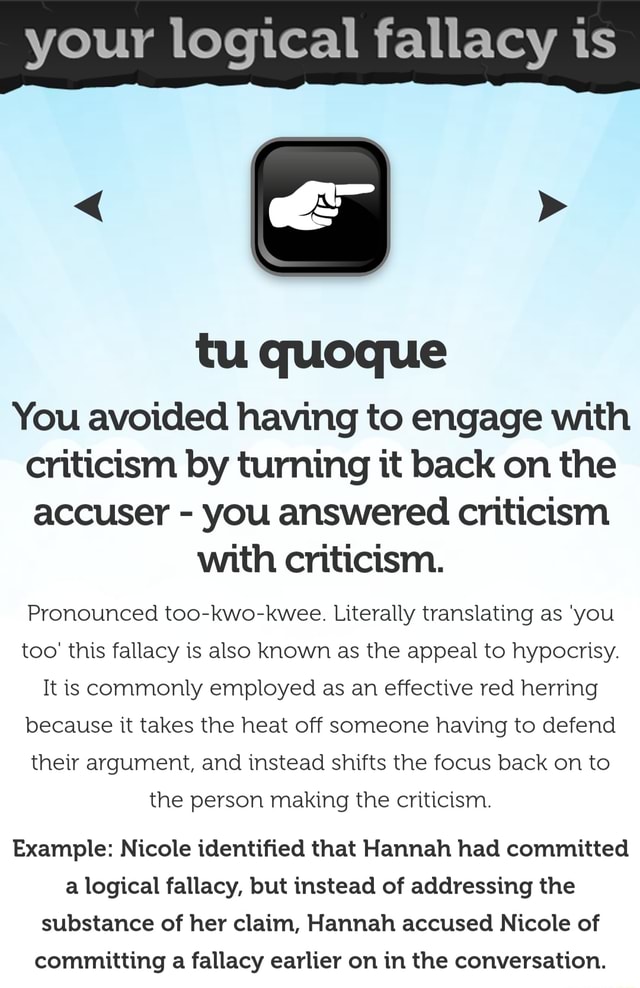 Your logical fallacy is tu quoque You avoided having to engage with ...