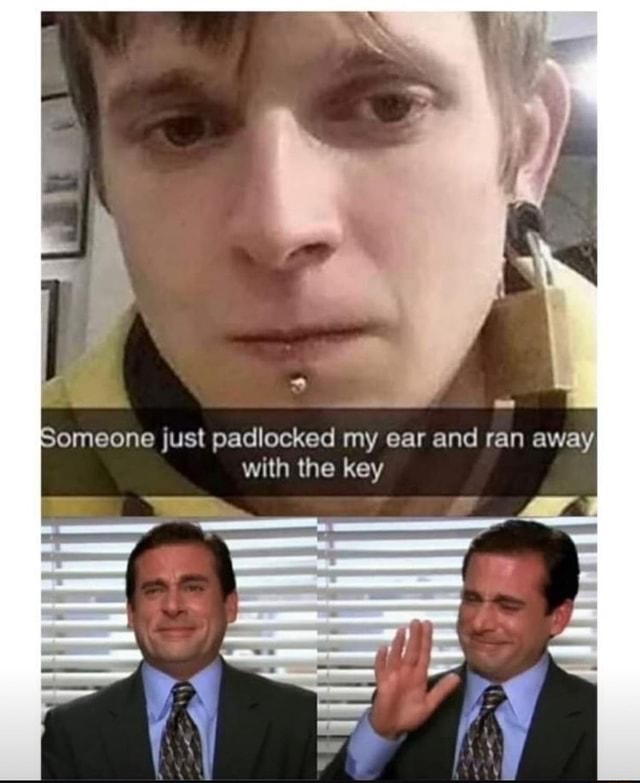 Someone just padlocked my ear and ran away with the key - iFunny