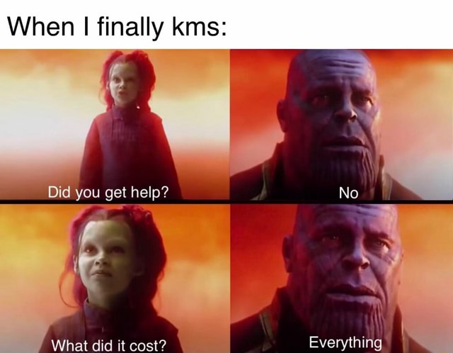 When I finally kms: - iFunny