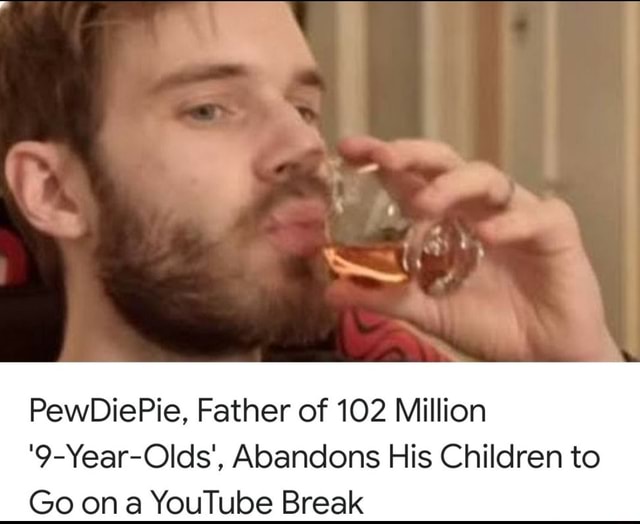PewDiePie, Father of 102 Million '9-Year-Olds', Abandons His Children ...