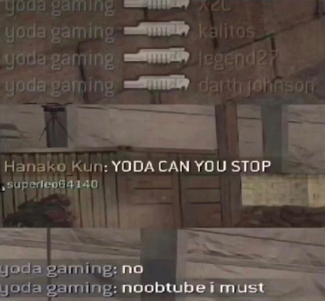 Yoda gaming I iis YODA CAN YOU STOP le J No noobtube must - iFunny