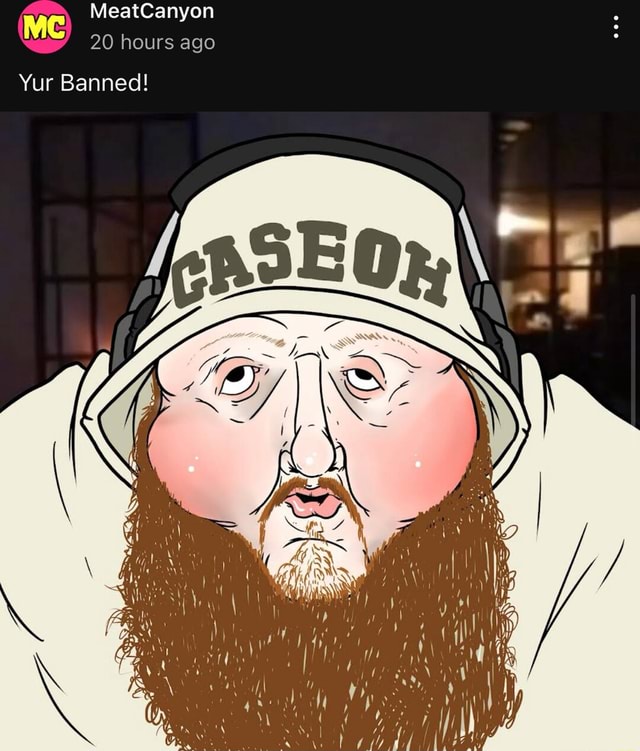 MeatCanyon ME 20 hours ago Yur Banned! - iFunny