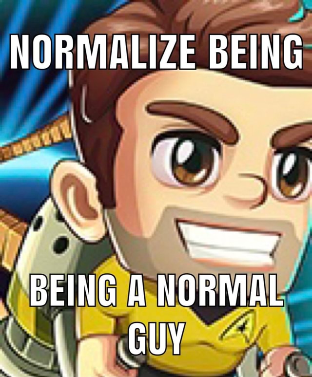 Be normal non normal guy - NORMALIZE BEING ~ (8 I Lo BEING A NORMAL GUY ...