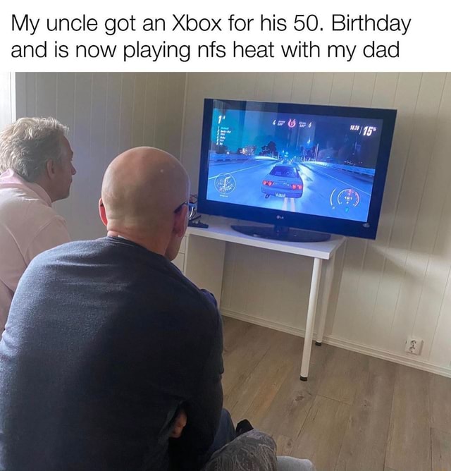 My uncle got an Xbox for his 50. Birthday and is now playing nfs heat ...