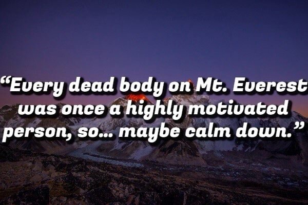 "Every dead body on ME. Everest was once a highly motivated person, so ...