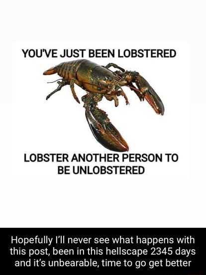YOU'VE JUST BEEN LOBSTERED LOBSTER ANOTHER PERSON TO BE UNLOBSTERED ...