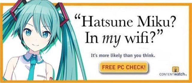 "Hatsune Miku? In my wifi?" It's more likely than you think. FREE PC ...