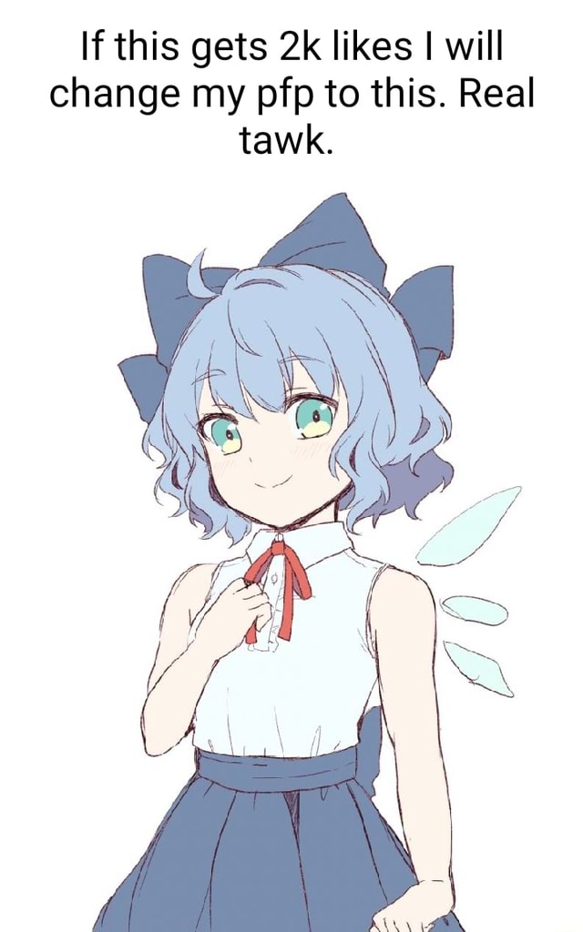 If this gets likes I will change my pfp to this. Real tawk. - iFunny