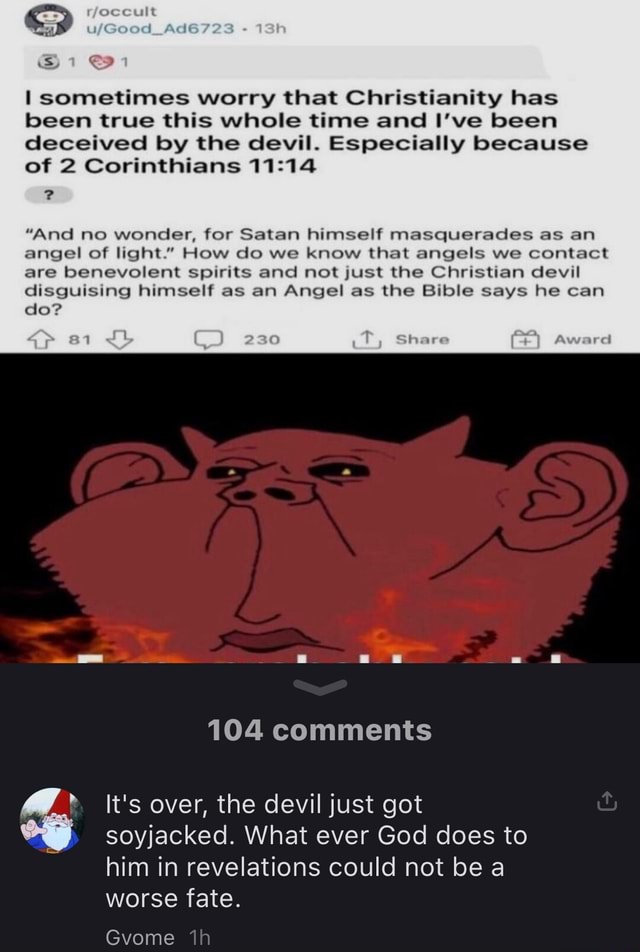 I sometimes worry that Christianity has been true this whole time and I ...