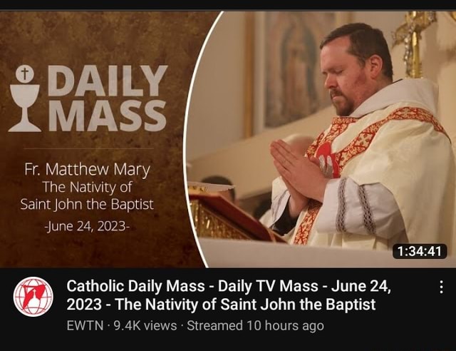 DAILY Fr. Matthew Mary The Nativity of Saint John the Baptist -June 24 ...