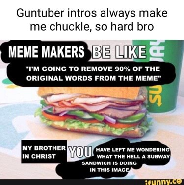Guntuber intros always make me chuckle, so hard bro MEME MAKERS BE LIKE ...
