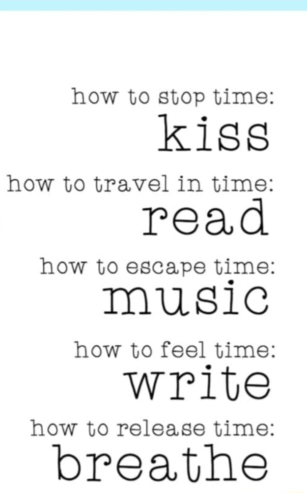 How to stop time: kiss how to travel in time: read how to escape time ...