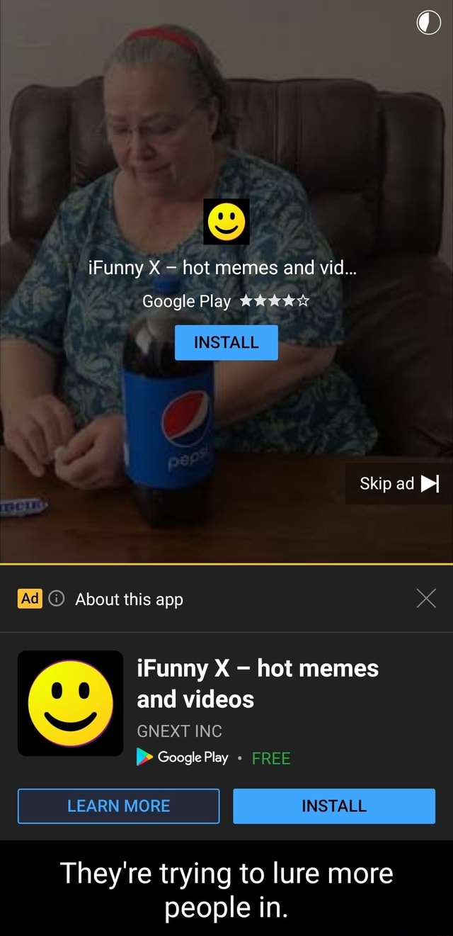 IFunny X hot memes and vid... Google Play INSTALL Skip ad PI About this ...