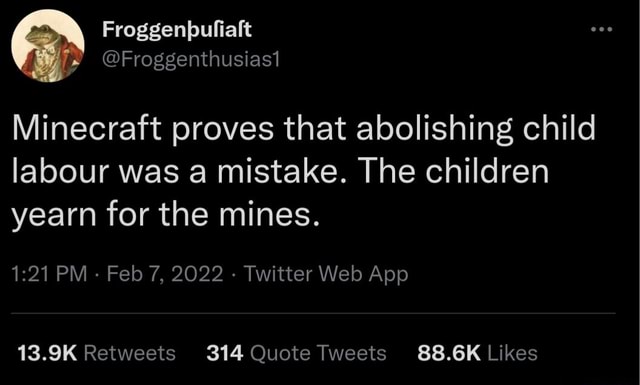 Froggenbulfiaft @Froggenthusias1 Minecraft proves that abolishing child ...