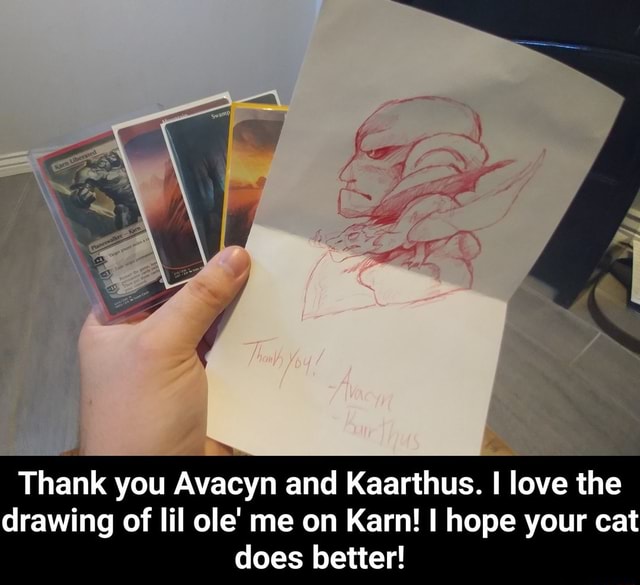 Thank you Avacyn and Kaarthus. I love the drawing of “I ole' me on Karn ...