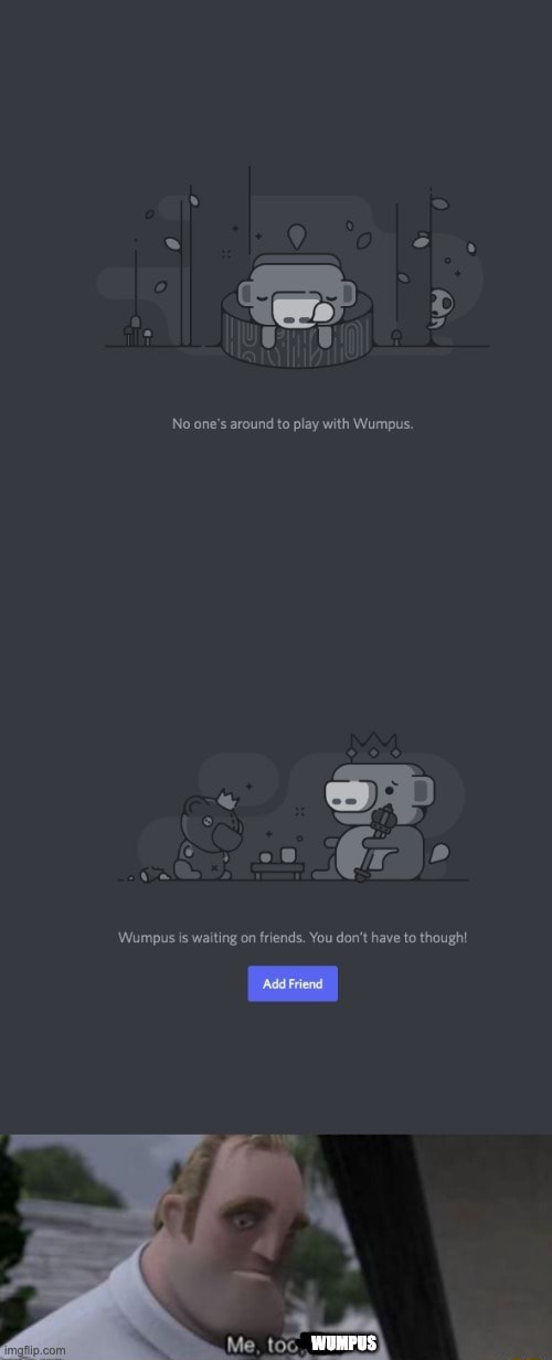 No one's around to play with Wumpus. 'Wumpus is waiting on friends. You ...