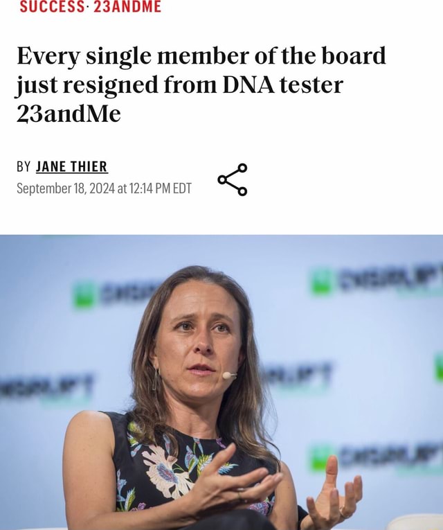 SUCCESS: 23ANDME Every single member of the board just resigned from ...