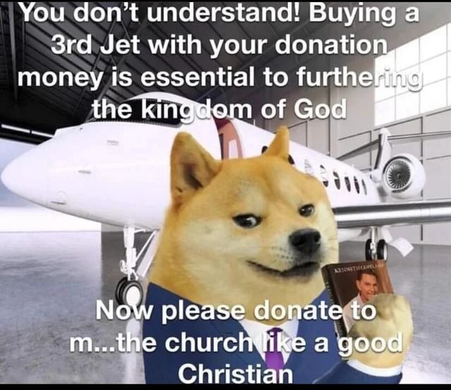 You don't understand! Buying a Jet with your donation money is ...
