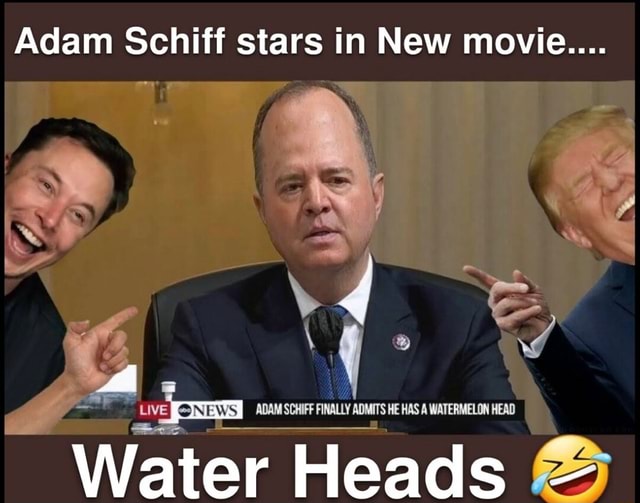 Adam Schiff stars in New movie.... ADAM SCHIFF FINALLY ADMITS HE HAS A ...