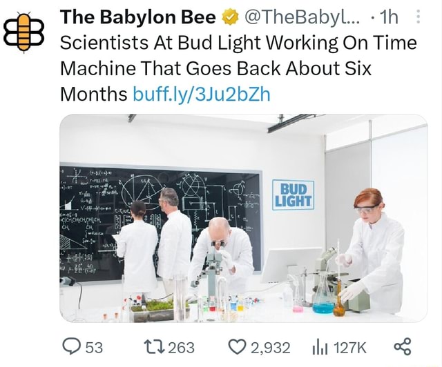 The Babylon Bee @TheBabyl... Scientists At Bud Light Working On Time ...