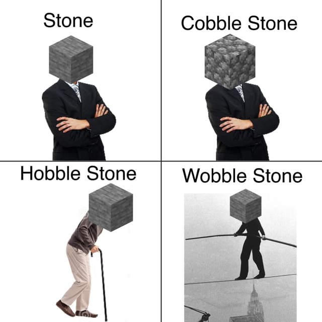 Cobble Stone Hobble Stone Wobble Stone - iFunny