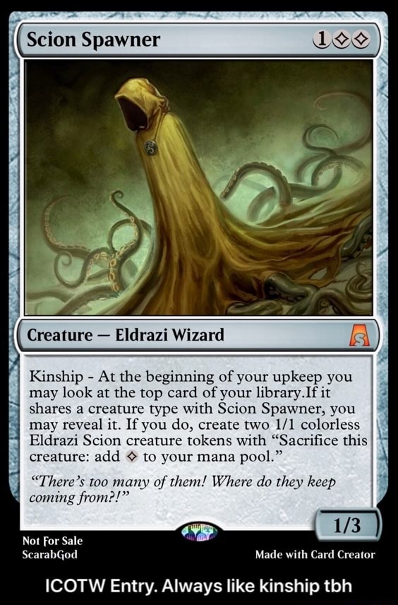 Scion Spawner GE Kinship At the beginning of your upkeep you may look ...