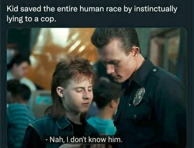 Kid saved the entire human race by instinctually lying to cop. I - Nah ...