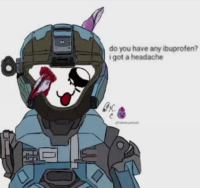 Do you have any ibuprofen? got headache - iFunny