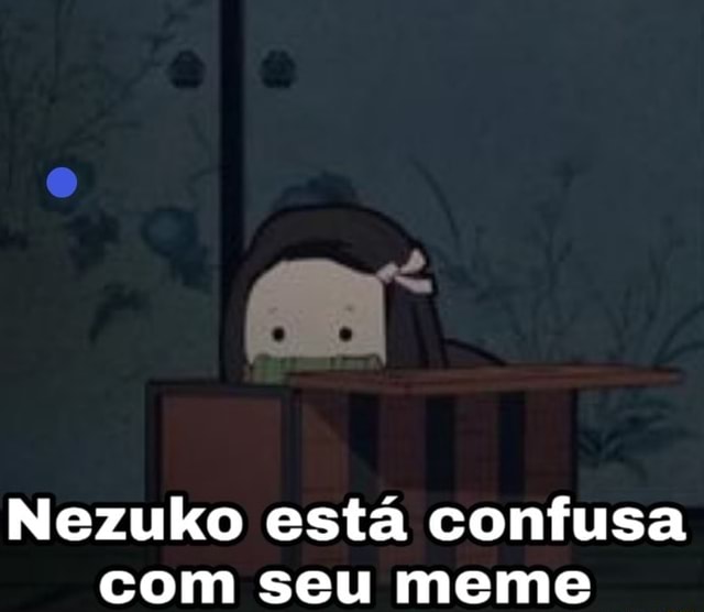 Nezuko está confusa com seu meme - iFunny