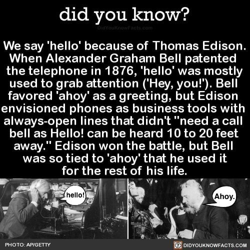 Did you know? We say 'hello' because of Thomas Edison. When Alexander ...