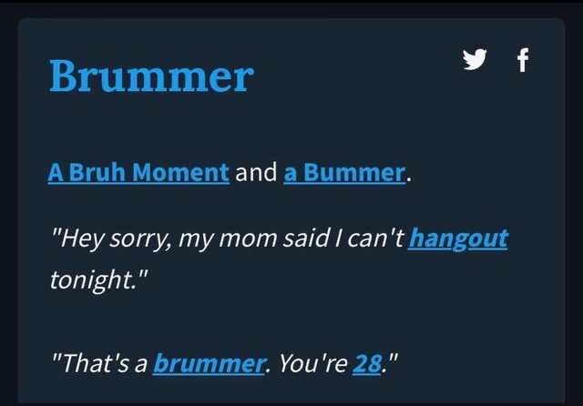 Brummer ABruh Moment and a Bummer. "Hey sorry, my mom said I can't ...