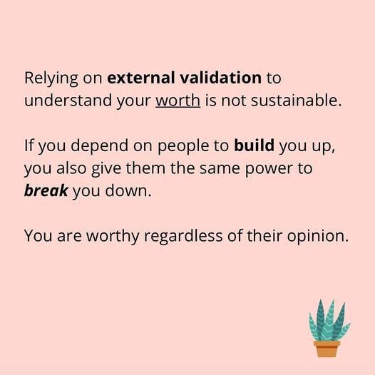 Relying on external validation to understand your worth is not ...