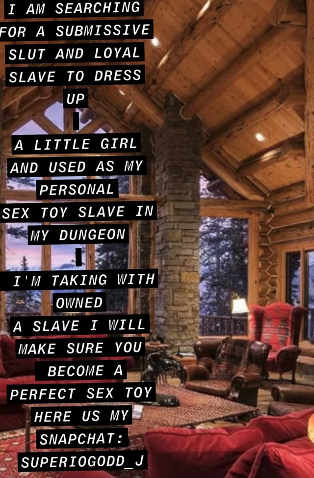 I AM SEARCHING FOR A SUBMISSIVE SLUT AND LOYAL SLAVE TO DRESS UP A ...