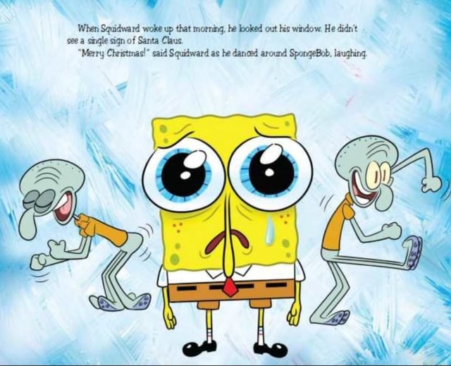 When Squidward woke up that morning, he looked out his window, He didn ... When Squidward woke up that morning, he looked out his window, He didn ...