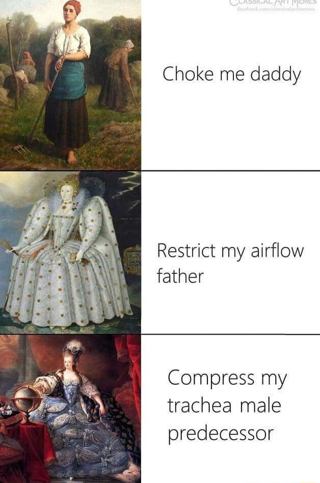 Choke me daddy Restrict my airflow father Compress my trachea male ...