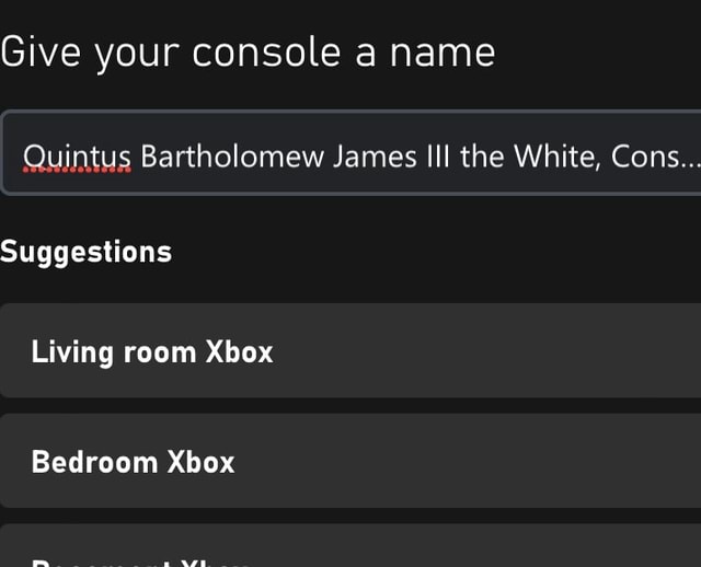 Give your console a name Quintus Bartholomew James III the White, Cons... Suggestions Living ...