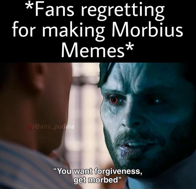 *Fans regretting for making Morbius Memes* dina "You want forgiveness ...