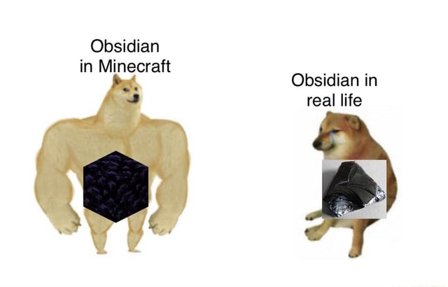 Obsidian in Minecraft Obsidian in real life - iFunny